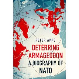 Headline Deterring Armageddon: A Biography of NATO - Peter Apps, Kartoniert (TB)