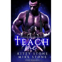 tredition Teach me - Unterwerfung gelehrt - Kitty Stone, Mike Stone, Kartoniert (TB)