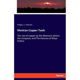 Hansebooks Mexican Copper Tools - Philipp J. J. Valentini, Kartoniert (TB)