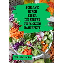 tredition Schlank durch Essen: Die besten Tipps gegen Bauchfett - Willi Meinecke, Kartoniert (TB)