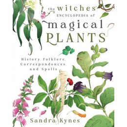 The Witches' Encyclopedia of Magical Plants - Sandra Kynes, Taschenbuch