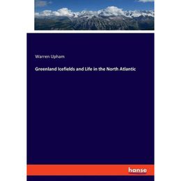 Hansebooks Greenland Icefields and Life in the North Atlantic - Warren Upham, Kartoniert (TB)