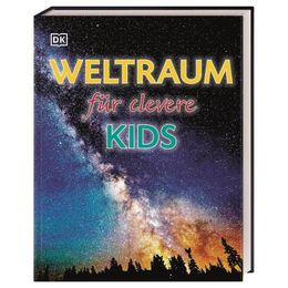 Dorling Kindersley Weltraum für clevere Kids / Wissen für clevere Kids Bd.13, Gebunden