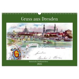 Gruss aus Dresden - Historische Stadtansichten (Wandkalender 2025 DIN A3 quer), Calvendo Monatskalender