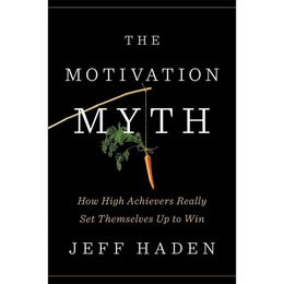 The Motivation Myth - Jeff Haden, Gebunden