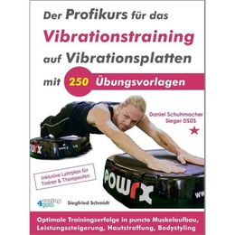 Der Profikurs für das Vibrationstraining auf Vibrationsplatten mit 250 Übungsvorlagen - Siegfried Schmidt, Gebunden