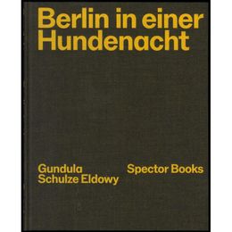 Gundula Schulze Eldowy: Berlin in einer Hundenacht - Gundula Schulze Eldowy, Peter Truschner, Leinen