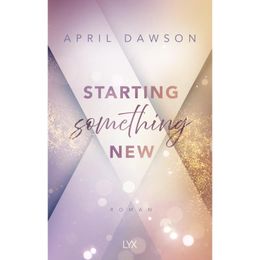 Starting Something New / Starting Something Bd.1 - April Dawson, Kartoniert (TB)