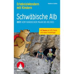 BERGVERLAG ROTHER ErlebnisWandern mit Kindern Schwäbische Alb Ost: - Kathrin Schön, Kartoniert (TB)