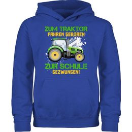 Shirtracer Hoodie Zum Traktor fahren geboren zur Schule gezwungen