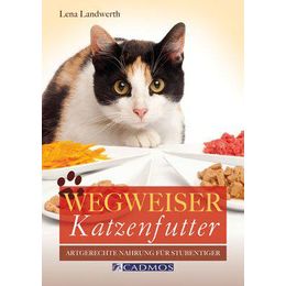 Lena Landwerth - GEBRAUCHT Wegweiser Katzenfutter: Artgerechte Nahrung für den Stubentiger - Preis vom 21.12.2024 05:55:56 h