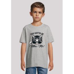 F4NT4STIC M&auml;dchen T-Shirt "K&auml;tzchen You Gotta Be Kitten Me", grau, Gr. 134, Obermaterial: 100% Baumwolle, Shirts, Premium Qualit&auml;t
