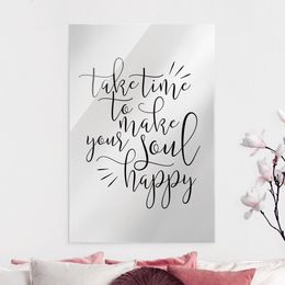 Glasbild Take time to make your soul happy