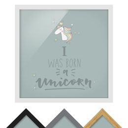 Bilderwelten Bild mit Rahmen - Quadrat I was born a Unicorn