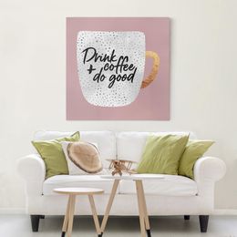 Bilderwelten Leinwandbild - Quadrat Drink Coffee, Do Good - wei&szlig;