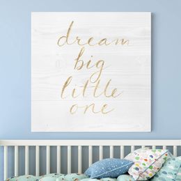 Bilderwelten Leinwandbild - Quadrat Holzwand wei&szlig; - Dream big