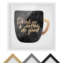 Bilderwelten Bild mit Rahmen - Quadrat Drink Coffee, Do Good - schwarz
