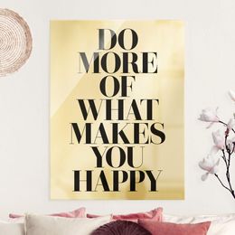 Bilderwelten Glasbild Spr&uuml;che modern weiss Glas Wandbild - Do more of what makes you happy - Spr&uuml;che Wohnzimmer Schlafzimmer
