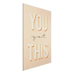 Alu Dibond Outdoor Bild - You Got This Typo Spruch - Spr&uuml;che orange modern wetterfest Motivation Wohnzimmer Schlafzimmer