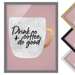 Bilderwelten Bild mit Rahmen - Hochformat Drink Coffee, Do Good - wei&szlig;