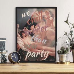 Bilderwelten Bild mit Rahmen We Chill Harder Than You Party