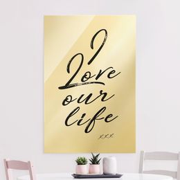 Bilderwelten Glasbild Spr&uuml;che Illustration schwarz weiss Glas Wandbild - I Love Our Life - Spr&uuml;che Wohnzimmer Schlafzimmer
