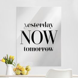 Bilderwelten Glasbild Spr&uuml;che modern weiss Glas Wandbild - Yesterday NOW tomorrow - Motivation Wohnzimmer Schlafzimmer