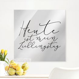 Bilderwelten Glasbild Spr&uuml;che modern weiss Glas Wandbild - Heute ist mein Lieblingstag - Motivation Wohnzimmer Schlafzimmer