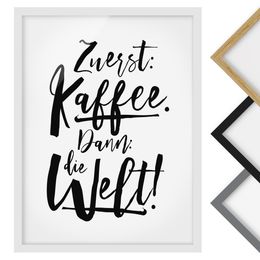 Bilderwelten Bild mit Rahmen Kulinarisch schwarz weiss modern inkl. Rahmung - Zuerst Kaffee dann die Welt - Spr&uuml;che K&uuml;che