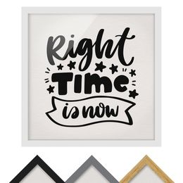 Bilderwelten Bild mit Rahmen Spr&uuml;che einzigartig modern inkl. Rahmung - Right time is now - Spr&uuml;che Wohnzimmer Schlafzimmer