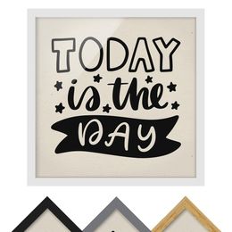 Bilderwelten Bild mit Rahmen Spr&uuml;che einzigartig modern inkl. Rahmung - Today is the day - Spr&uuml;che Wohnzimmer Schlafzimmer