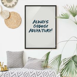 Bilderwelten Bild mit Rahmen Always choose Adventure