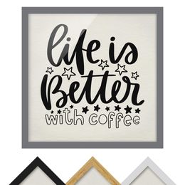 Bilderwelten Bild mit Rahmen - Quadrat life is better with coffee