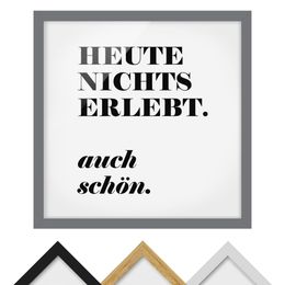 Bilderwelten Bild mit Rahmen - Quadrat Heute nichts erlebt