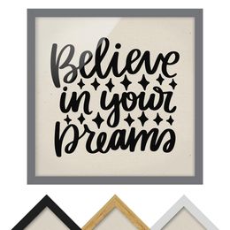 Bilderwelten Bild mit Rahmen - Quadrat Believe in your dreams