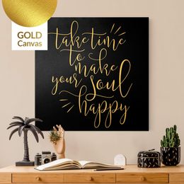 Leinwandbild Gold Take time to make your soul happy Schwarz - Wandbilder XXL Print Spr&uuml;che Wohnzimmer Schlafzimmer Bad Badezimmer K&uuml;che Flur