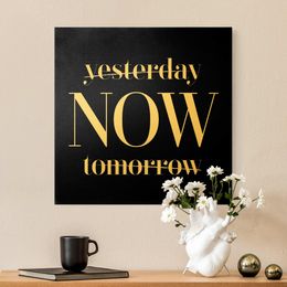 Leinwandbild Gold Yesterday NOW tomorrow Schwarz - Wandbilder XXL Print Spr&uuml;che Wohnzimmer Jugendzimmer Schlafzimmer Schwarz