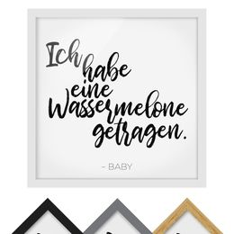 Spruch Bild mit Rahmen Ich habe eine Wassermelone getragen