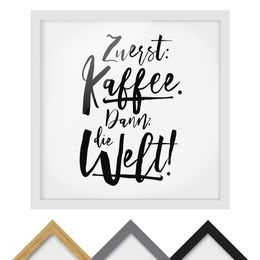 Spruch Bild mit Rahmen Zuerst Kaffee dann die Welt