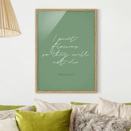 Bilderwelten Bild mit Rahmen Spr&uuml;che gr&uuml;n modern inkl. Rahmung - Frida Kahlo Zitat - I paint flowers - Spr&uuml;che Wohnzimmer Schlafzimmer