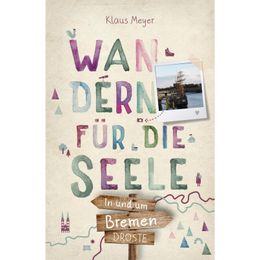 In und um Bremen. Wandern für die Seele, Ratgeber von Klaus Meyer