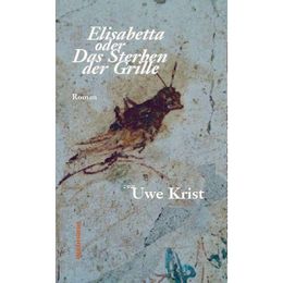 Elisabetta oder Das Sterben der Grille, Belletristik von Uwe Krist