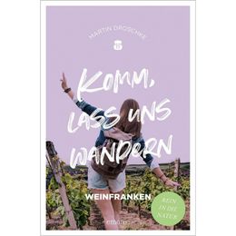 Komm, lass uns wandern. Weinfranken, Ratgeber von Martin Droschke