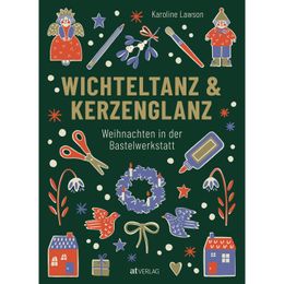 AT Verlag Wichteltanz & Kerzenglanz - Weihnachten in der Bastelwerkstatt
