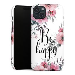 DeinDesign iPhone 15 Plus Handy Premium Case Smartphone Handyh&uuml;lle Schutzh&uuml;lle matt Spruch Flowers Be Happy Premium Case