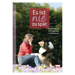 M&uuml;ller R&uuml;schlikon Es ist nie zu sp&auml;t - Hundeerziehung - fair, zugewandt, verst&auml;ndnisvoll