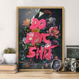 Bilderwelten Bild mit Rahmen Epischer Spruch mit Blumen