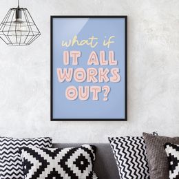 Bilderwelten Bild mit Rahmen What if it all works out