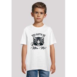 T-Shirt F4NT4STIC "K&auml;tzchen You Gotta Be Kitten Me", M&auml;dchen, Gr. 122/128, wei&szlig;, Obermaterial: 100% Baumwolle, regular fit, Rundhals, ohne B&uuml;ndchen, Shirts T-Shirt, Premium Qualit&auml;t