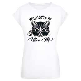 F4NT4STIC T-Shirt K&auml;tzchen You Gotta Be Kitten Me! in wei&szlig; | Gr.: 5XL